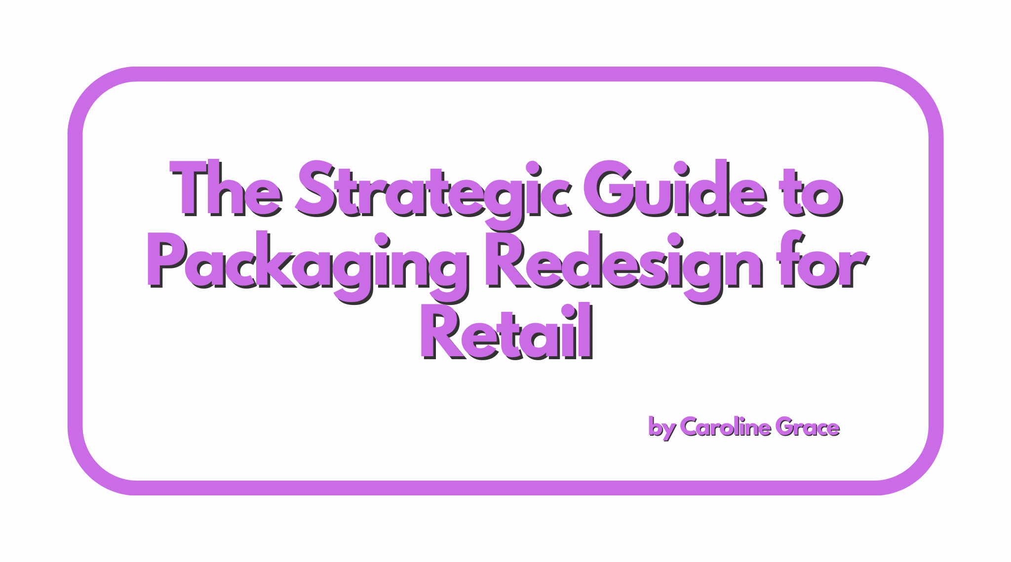 The Strategic Guide to Packaging Redesign for Retail - Foodbevy